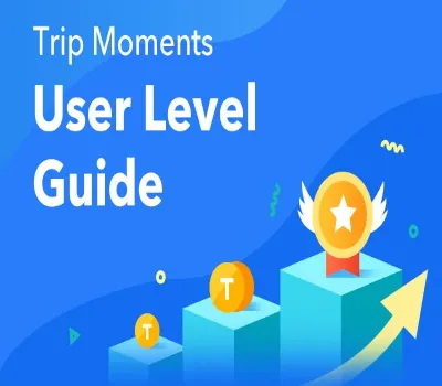 New Trip Moments Community User Level Guide - Trip.com