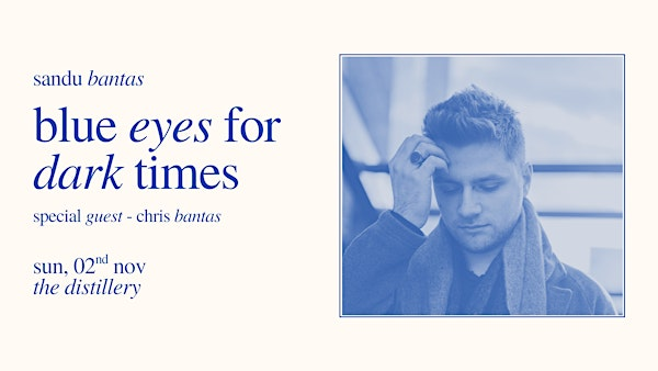 sandu bantas - blue eyes for dark times (live show) | The Distillery ...