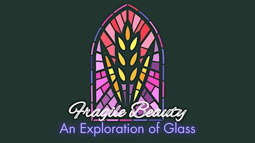 Fragile Beauty: An Exploration of Glass | Twin Steeples Creative Arts ...