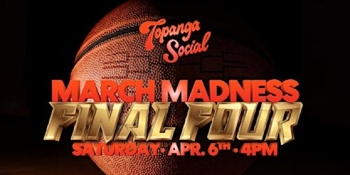 March Madness Final Four at Topanga Social | Topanga Social: Tickets ...