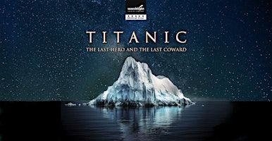 TITANIC The last Hero and the Last Coward | Airdrie Ebenezer ...
