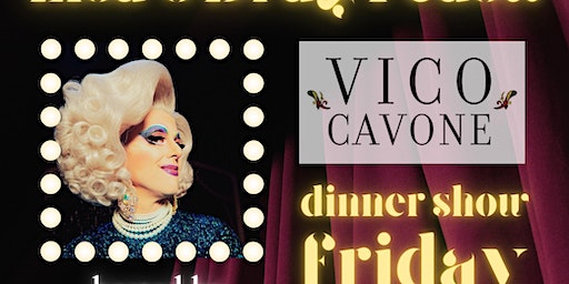 Friday night with a Drag Show. | Vico Cavone: Tickets, Dates ...