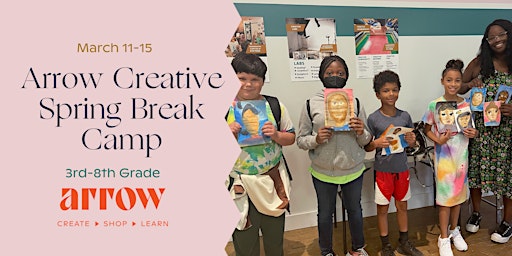 Spring Break Camp: Arts Immersion | Arrow Creative: Tickets, Dates ...