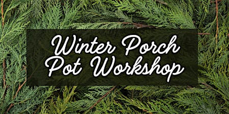 Winter Porch Pot Workshop | Arbor Farms Nursery: Tickets, Dates ...