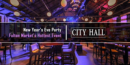 New Year's Eve Party 2026 @ City Hall | Fulton Market's Hottest NYE ...