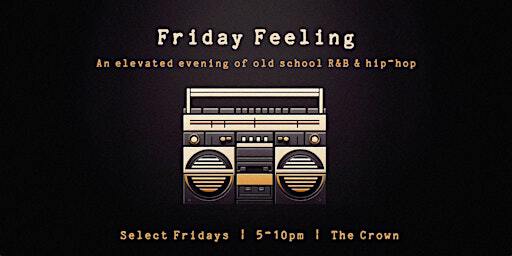 Friday Feeling [Old School R&B & Hip-Hop] | The Crown: Tickets, Dates ...