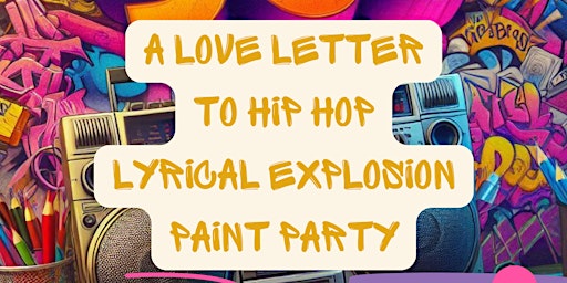 A Love Letter to Hip Hop: Lyrical Explosion Paint Party | Creatrix ...
