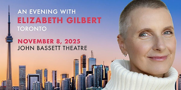 An Evening with Elizabeth Gilbert in Toronto | John Bassett Theatre ...