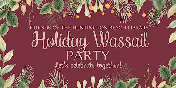 Friends of the Huntington Beach Library Holiday Wassail Party | Central ...