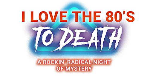 Murder Mystery Dinner: Love the 80s to Death | Buckets Pub 2nd Round ...