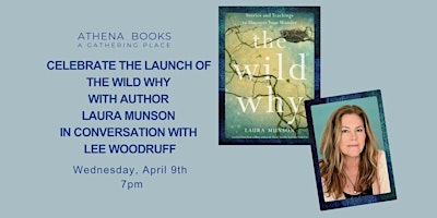 Celebrate the Launch of "The Wild Why" with Author Laura Munson ...
