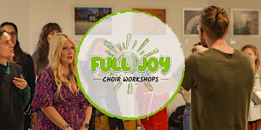 FULL JOY Choir Workshop | Brunswick Art Gallery: Tickets, Dates ...