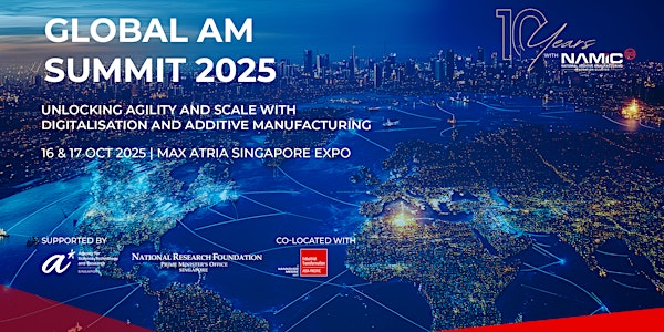 NAMIC Global Additive Manufacturing Summit (GAMS) 2025 | MAX Atria: 日期及 ...