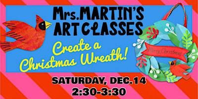 Mrs. Martin's Art Classes ~ DEC.14th CREATE A CHRISTMAS WREATH @2:30-3: ...