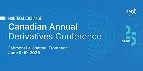 Canadian Annual Derivatives Conference 2026 | Fairmont Le Château ...