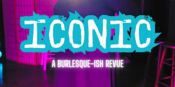 "iConic - a burlesque-ish revue" | Salty Beaver: Tickets, Dates ...