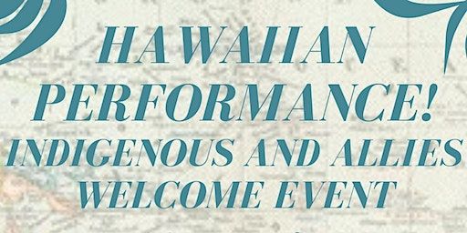 Hawaiian Performance and Welcome Reception for Indigenous and Allies at ...
