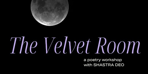 The Velvet Room: a poetry workshop with Shastra Deo | Hyphenated ...