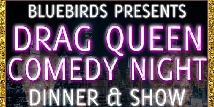 DRAG QUEEN COMEDY NIGHT, DINNER & SHOW | The Bluebirds Function Rooms ...