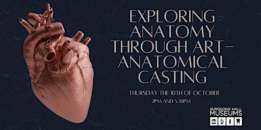Exploring Anatomy Through Art: Anatomical Casting | Surgeons' Hall ...