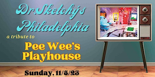 Dr. Sketchy’s Philly - a tribute to: Pee Wee’s Playhouse | Arch Enemy ...