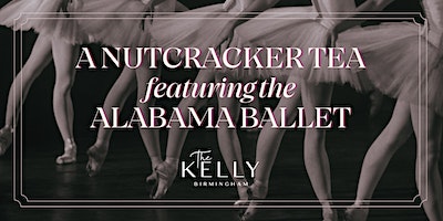 A Nutcracker Tea featuring The Alabama Ballet Company at The Kelly ...