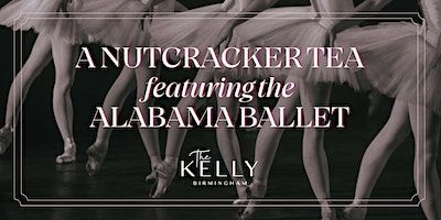 A Nutcracker Tea featuring The Alabama Ballet Company at The Kelly ...