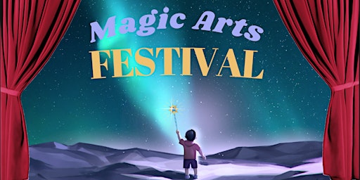 Magic Arts Festival - Experience The Moment of MAGIC! | Chinese ...