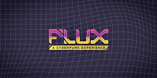 FLUX: An Immersive Cyberpunk Experience | See-Scape: Tickets, Dates ...