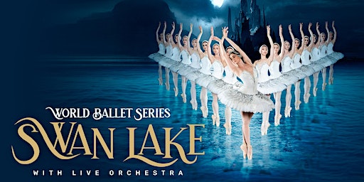 World Ballet Series: Swan Lake performed with a LIVE orchestra Tickets ...
