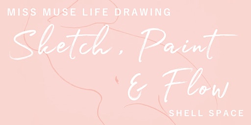 Miss Muse Life Drawing - Sketch, Paint & Flow at Shell Space | 8 McIver ...