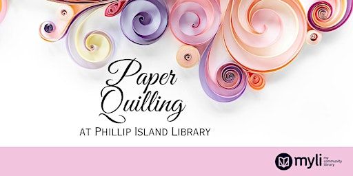Paper Quilling at Phillip Island Library | Phillip Island Library ...