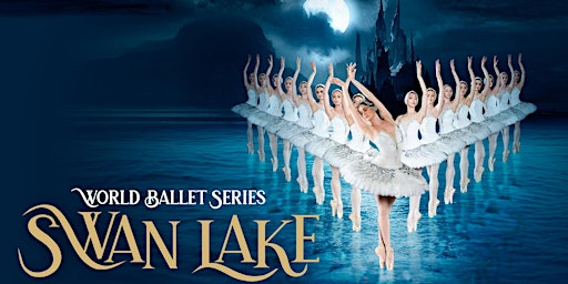 World Ballet Series: Swan Lake | Coughlin Saunders Performing Arts ...