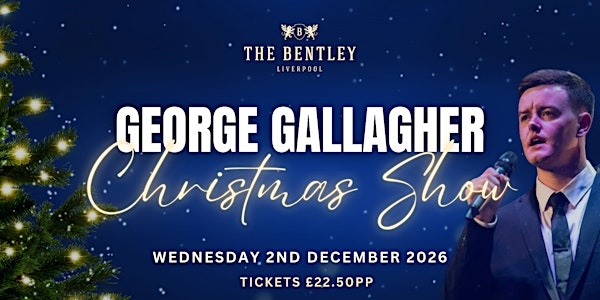 THE GEORGE GALLAGHER CHRISTMAS SHOW 2026! | The Bentley: Tickets, Dates ...