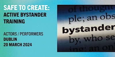 Safe to Create: Active Bystander Training Actors/Performers (Dublin ...