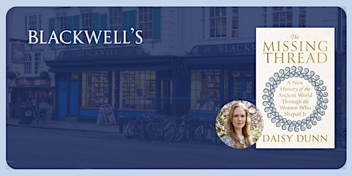 Daisy Dunn 'The Missing Thread' with Elisabeth Grass | Blackwell's ...