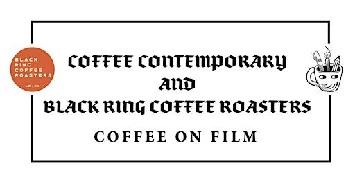 Black Ring Coffee Roasters and Coffee Contemporary: Coffee on Film ...