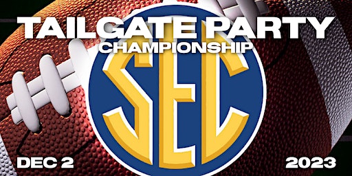 SEC CHAMPIONSHIP TAILGATE PARTY 2023 Tickets, Dates & Itineraries 2024 ...