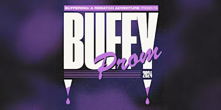 Buffering A Rewatch Adventure presents BUFFY PROM 2024 | The Bell House ...