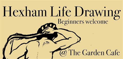 Hexham Life Drawing | The Garden Coffee House: Tickets, Dates ...