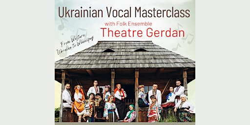 Ukrainian Vocal Masterclass with Folk Ensemble “Theatre Gerdan” Tickets ...