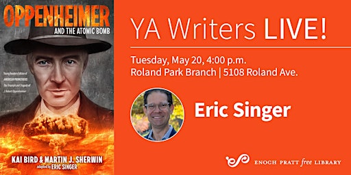 Eric Singer: "Oppenheimer and the Atomic Bomb" | Enoch Pratt Library ...