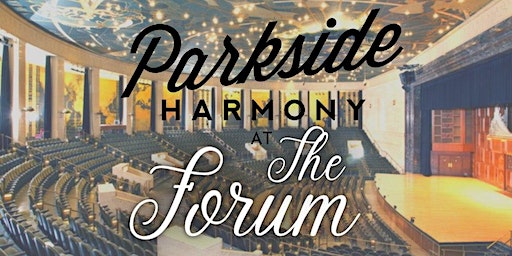 Parkside Harmony Show | The Forum Auditorium: Tickets, Dates ...