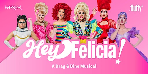 Hey Felicia! A Drag and Dine Musical 2.0 | Cloudland: Tickets, Dates ...