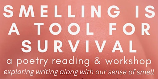 Smelling Is A Tool For Survival A Workshop And Poetry Reading Flow