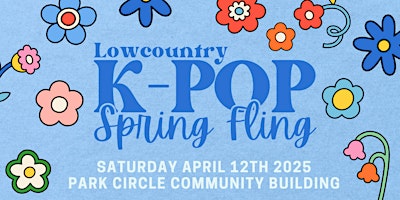 2nd Annual Lowcountry K-POP Spring Fling | 4800 Park Cir: Tickets ...