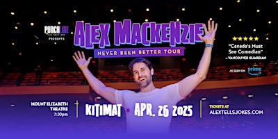 Punchline Nutrition Presents Alex Mackenzie - Never Been Better - Kitimat | Mount Elizabeth ...