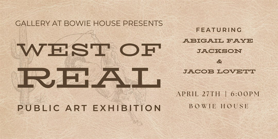 WEST OF REAL: Art Exhibition Featuring Jackson & Lovett | Public ...