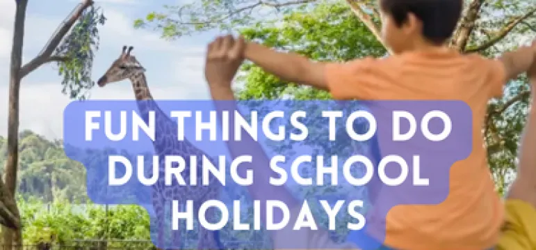 Things To Do During School Holidays